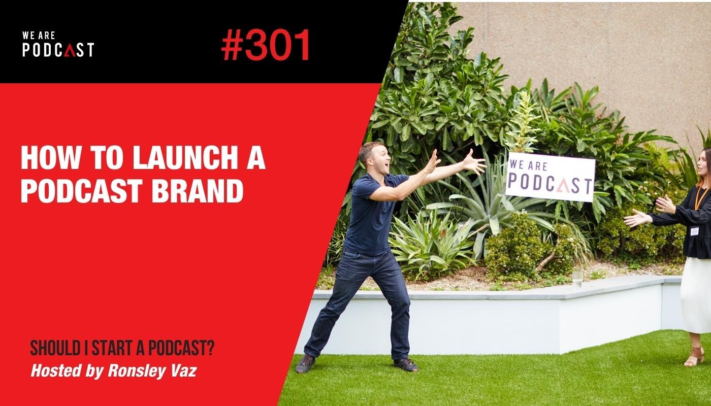 301. How to launch a podcast brand - We Are Podcast