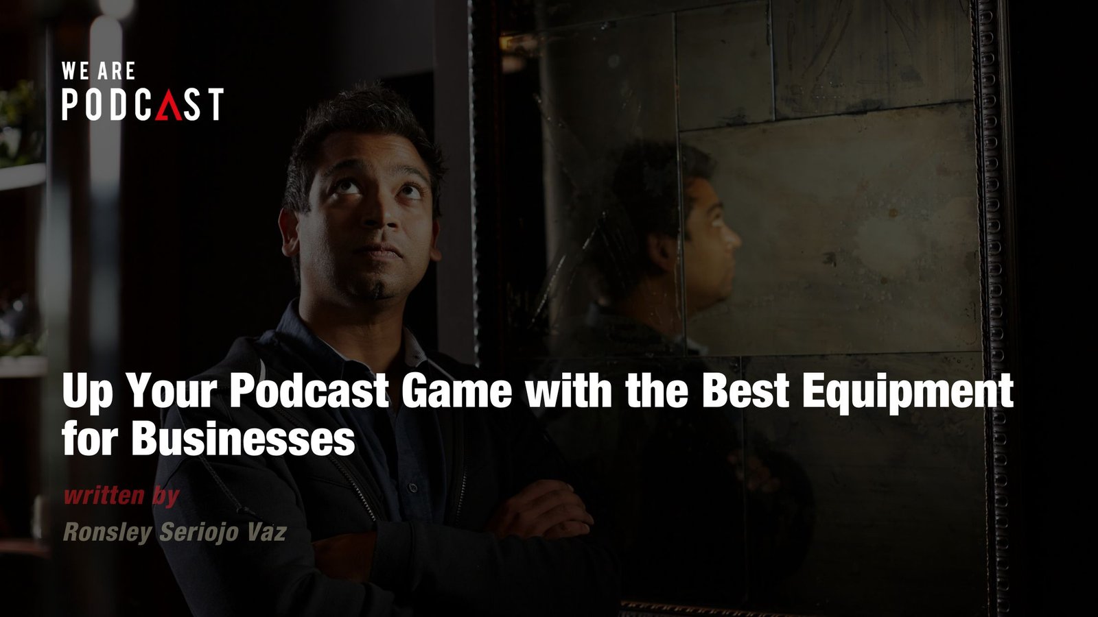 Up Your Podcast Game with the Best Equipment for Businesses